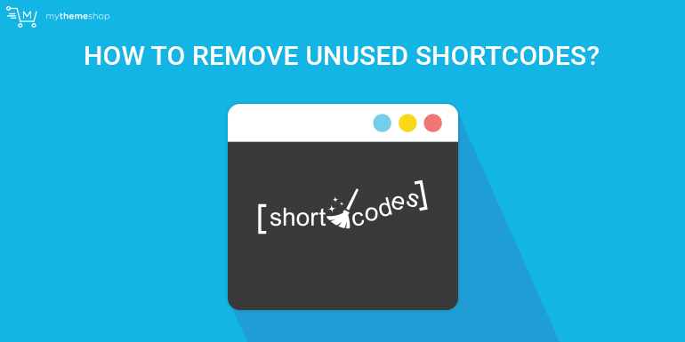 How to Remove Unused Shortcodes from WordPress @ MyThemeShop How to Remove Unused Shortcodes from WordPress @ MyThemeShop