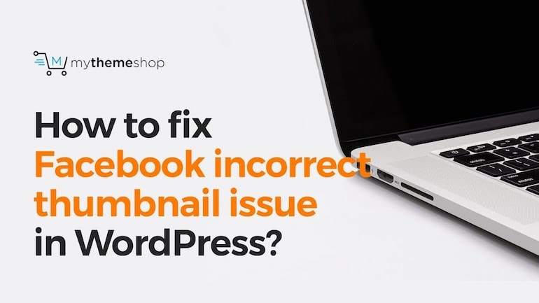 How to Fix Facebook Incorrect Thumbnail Issue in WordPress @ MyThemeShop How to Fix Facebook Incorrect Thumbnail Issue in WordPress @ MyThemeShop